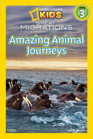 Great Migrations: Amazing Animal Journeys by Laura Marsh | Goodreads