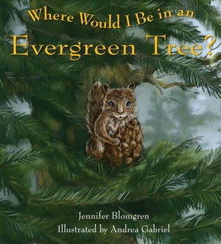 Where Would I Be in an Evergreen Tree? by Jennifer Blomgren | Goodreads