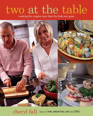 Two at the Table Cookbook: Cooking for Couples Now That the Kids Are ...