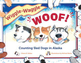 Wiggle-Waggle Woof: Counting Sled Dogs in Alaska by Chérie B. Stihler ...