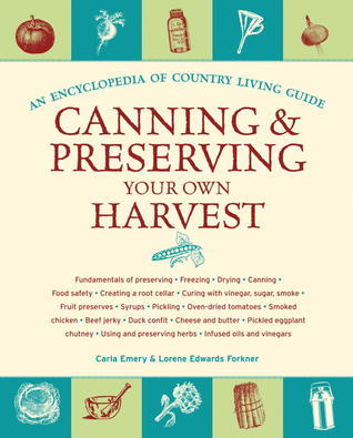 Canning & Preserving Your Own Harvest: An Encyclopedia of Country ...