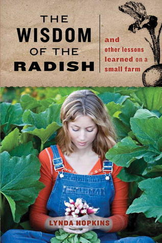The Wisdom of the Radish: And Other Lessons Learned on a Small Farm by ...