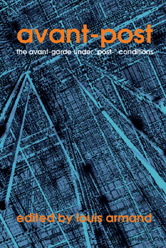 Avant-Post: The Avant-Garde under "Post-" Conditions by Louis Armand ...
