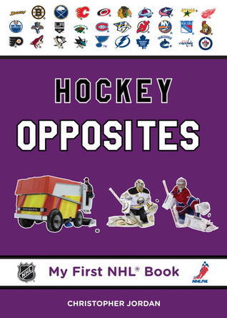 Hockey Opposites (My First NHL Book) by Christopher Jordan | Goodreads