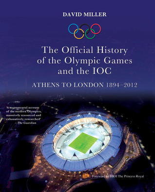The Official History of the Olympic Games and the IOC: Athens to London ...