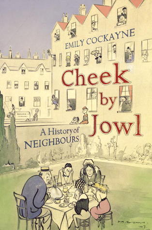 Cheek by Jowl: A History of Neighbours by Emily Cockayne | Goodreads