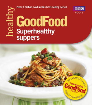 Superhealthy Suppers (Good Food 101) by Good Food magazine | Goodreads