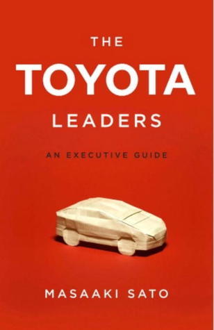 The Toyota Leaders: An Executive Guide by Masaaki Sato | Goodreads
