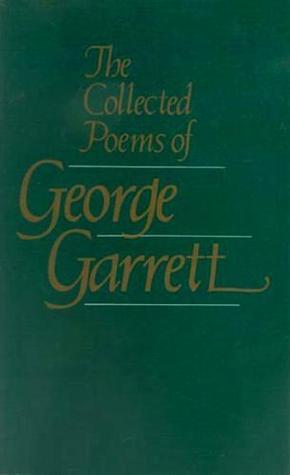 The Collected Poems of George Garrett by George Garrett | Goodreads