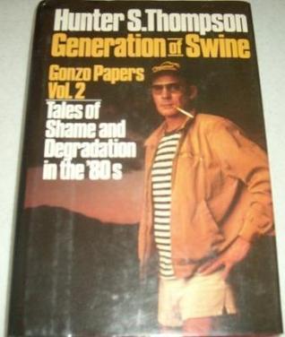 Generation of Swine: Tales of Shame & Degradation in the '80s by Hunter ...
