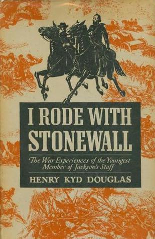 I Rode With Stonewall: Being Chiefly The War Experiences of the ...