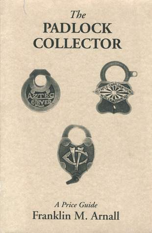 The Padlock Collector: Illustrations and Prices of 2800 Padlocks of the ...
