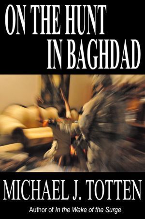 On the Hunt in Baghdad by Michael J. Totten | Goodreads