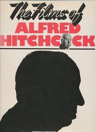 Films Of Alfred Hitchcock by Patrick Humphries | Goodreads