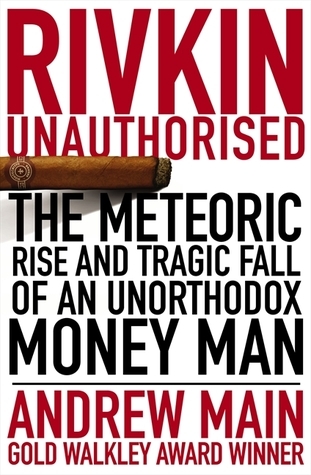 Rivkin Unauthorised: The Rise and Spectacular Fall of an Unorthodox ...