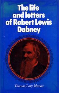 Life and Letters of Robert Lewis Dabney by Thomas Cary Johnson | Goodreads