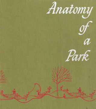 Anatomy of a park;: The essentials of recreation area planning and ...