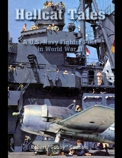 Hellcat Tales: A U.S. Navy Fighter Pilot In World War II by Robert ...