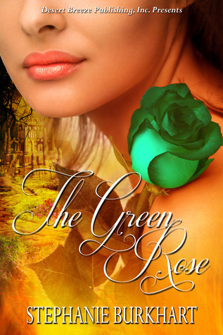 The Green Rose by Stephanie Burkhart | Goodreads