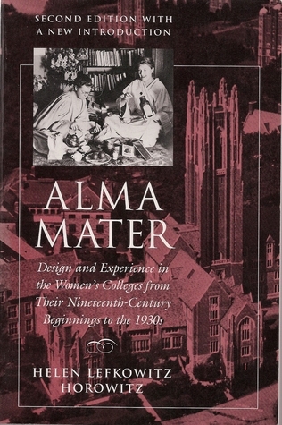 Alma Mater by Helen Lefkowitz Horowitz | Goodreads