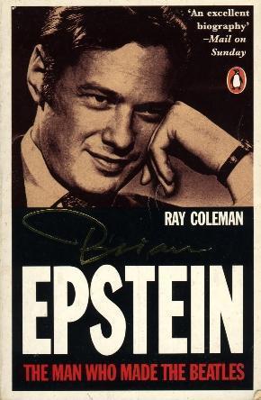 The Man Who Made the Beatles: An Intimate Biography of Brian Epstein by ...