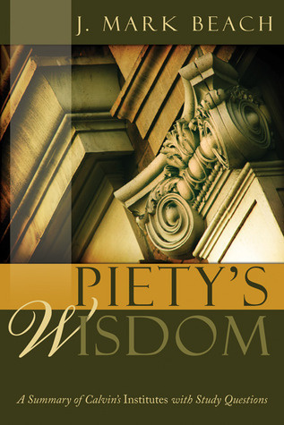 Piety's Wisdom: A Summary of Calvin's Institutes with Study Questions ...