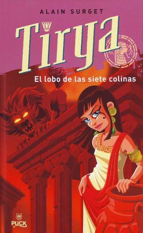 Tirya Y El Lobo De Las Siete Colinas (Tirya #5) by Alain Surget | Goodreads