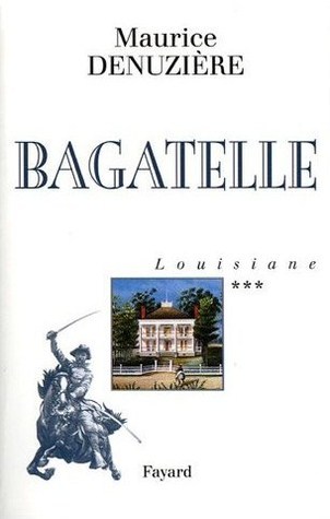 Bagatelle (Louisiane #3) by Maurice Denuzière | Goodreads