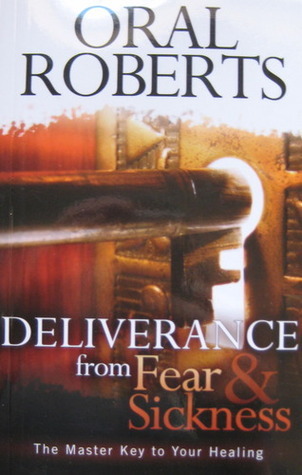 Deliverance From Fear & Sickness: The Master Key To Your Healing by ...