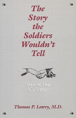 The Story the Soldiers Wouldn't Tell: Sex in the Civil War by Thomas P ...