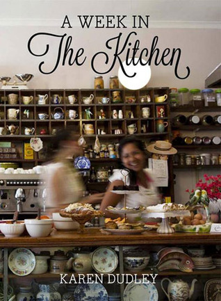 A Week in the Kitchen by Karen Dudley | Goodreads