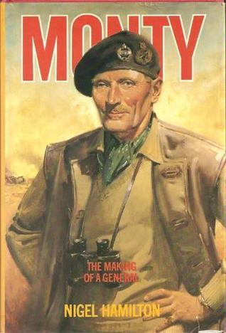 Monty: The Making of a General: 1887-1942 by Nigel Hamilton | Goodreads