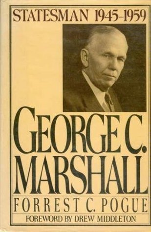 George C. Marshall: Statesman: 1945-1959 by Forrest C. Pogue | Goodreads