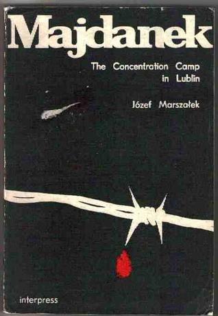 Majdanek: The Concentration Camp In Lublin by Józef Marszałek | Goodreads