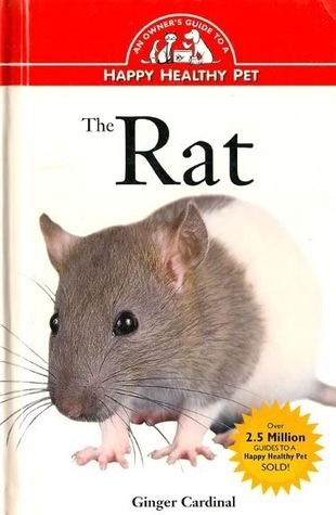 The Rat: An Owner's Guide to a Happy Healthy Pet by Ginger Cardinal ...