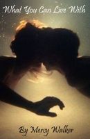 What You Can Live With by Mercy Walker | Goodreads