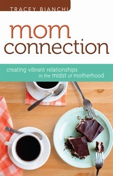 Mom Connection: Creating Vibrant Relationships in the Midst of ...