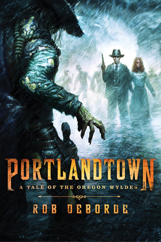 Portlandtown: A Tale of the Oregon Wyldes by Rob DeBorde | Goodreads