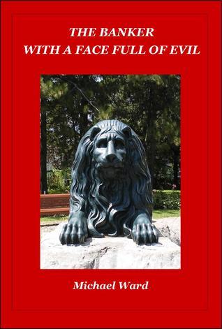 The Banker With a Face Full of Evil by Michael Ward | Goodreads
