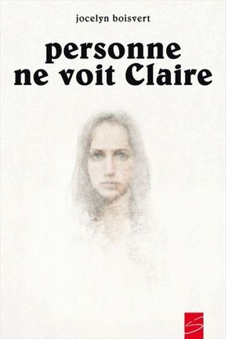 Personne ne voit Claire by Jocelyn Boisvert | Goodreads