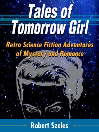 Tales of Tomorrow Girl by Robert Zoltan | Goodreads