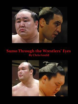 Sumo Through the Wrestlers' Eyes by Chris Gould | Goodreads