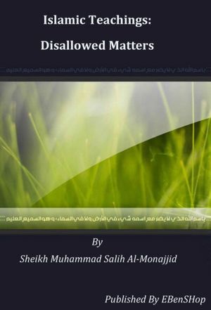 Islamic Teachings: Disallowed Matters by Muhammad Salih al-Munajjid ...