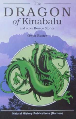 The Dragon of Kinabalu and Other Borneo Stories by Owen Rutter | Goodreads