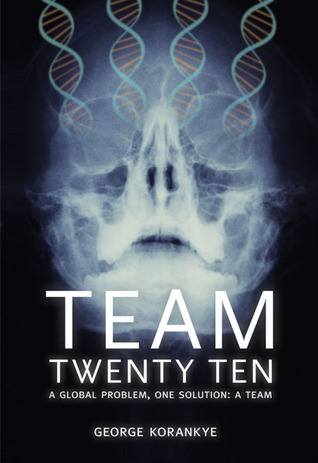 Team Twenty Ten: A Global Problem One Solution: A Team by George ...