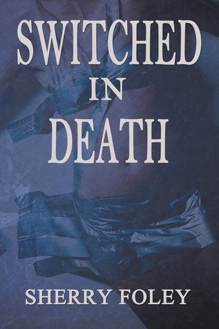 Switched in Death by Sherry Foley | Goodreads