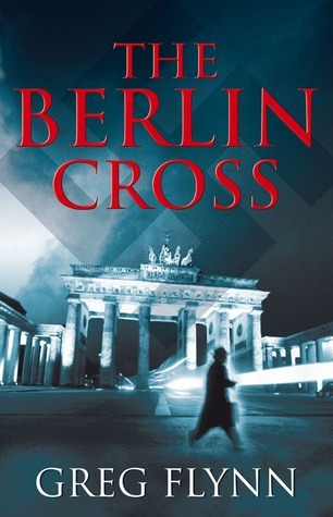 The Berlin Cross by Greg Flynn | Goodreads