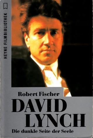 David Lynch: Die dunkle Seite der Seele by Robert Fischer | Goodreads