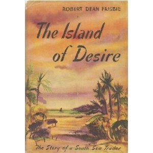 The Island of Desire, the story of a south sea trader by Robert Dean ...