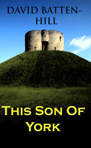 This Son Of York by David Batten-Hill | Goodreads